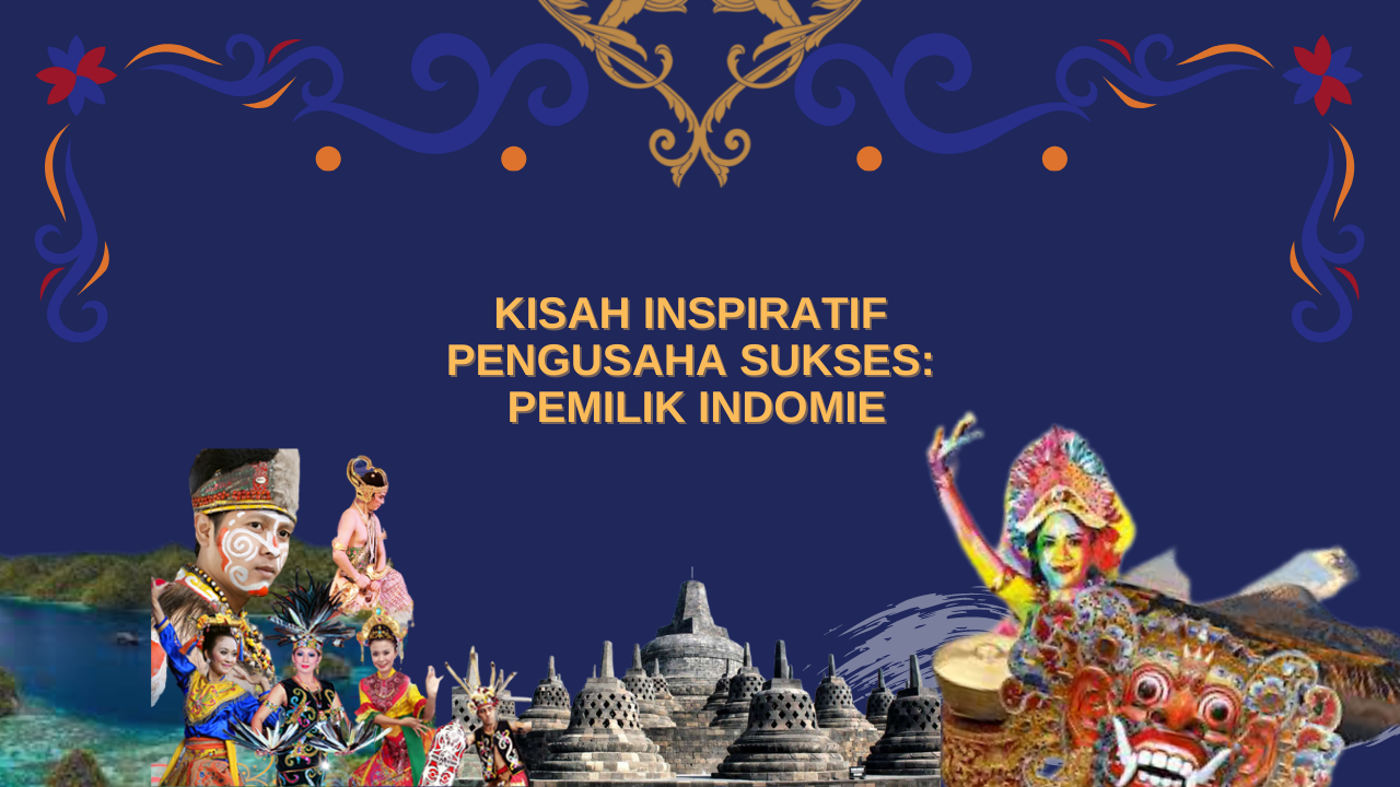 Kisah Inspiratif Pemilik Indomie – BIC