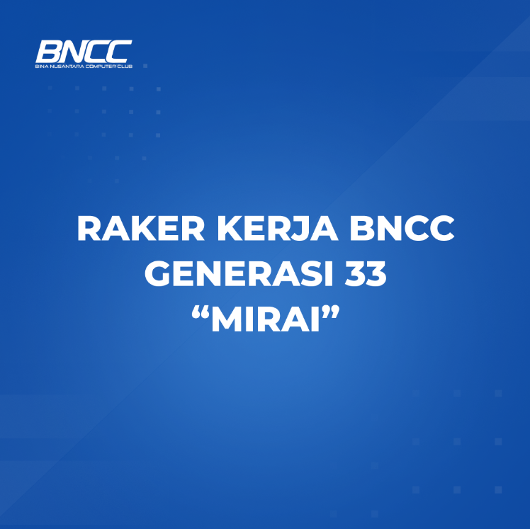 RAPAT KERJA BNCC GENERASI 33: “MIRAI” – BINA NUSANTARA Computer Club