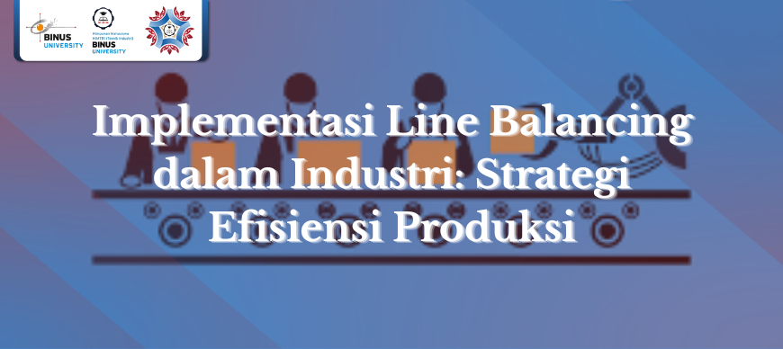 Implementasi Line Balancing dalam Industri: Strategi Efisiensi Produksi – Himpunan Mahasiswa ...