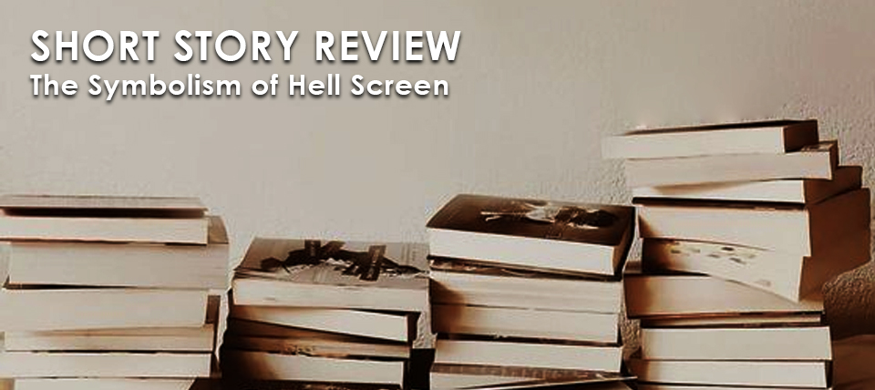 Short Story Review: The Symbolism of Hell Screen – STMANIS